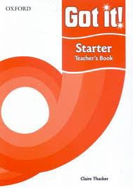 Got it! Starter Teacher’s Book - FAHASA.COM