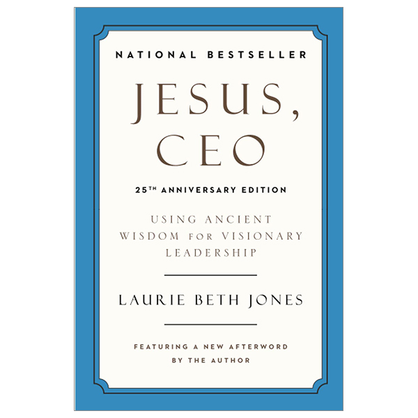 Jesus, CEO (25th Anniversary Edition): Using Ancient Wisdom For ...