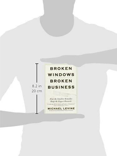 Broken Windows, Broken Business: How the Smallest Remedies Reap the ...