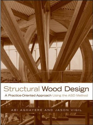 Structural Wood Design: A Practice-Oriented Approach Using The Asd Method