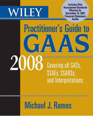 Wiley Practitioner's Guide To Gaas 2008: Covering All Sass, Ssaes ...