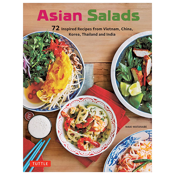 Asian Salads: 72 Inspired Recipes From Vietnam, China, Korea, Thailand ...