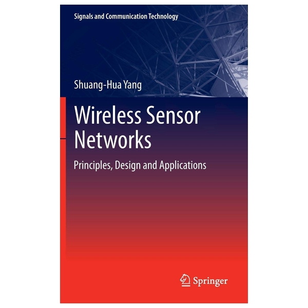 Wireless Sensor Networks: Principles, Design And Applications (Signals And Communication Technology)