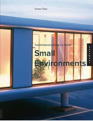 Contemporary Design in Detail: Small Environments