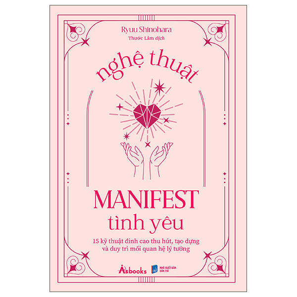 Sách Nghệ Thuật Manifest Tình Yêu - 15 Kỹ Thuật Đỉnh Cao Thu Hút, Tạo - FAHASA.COM