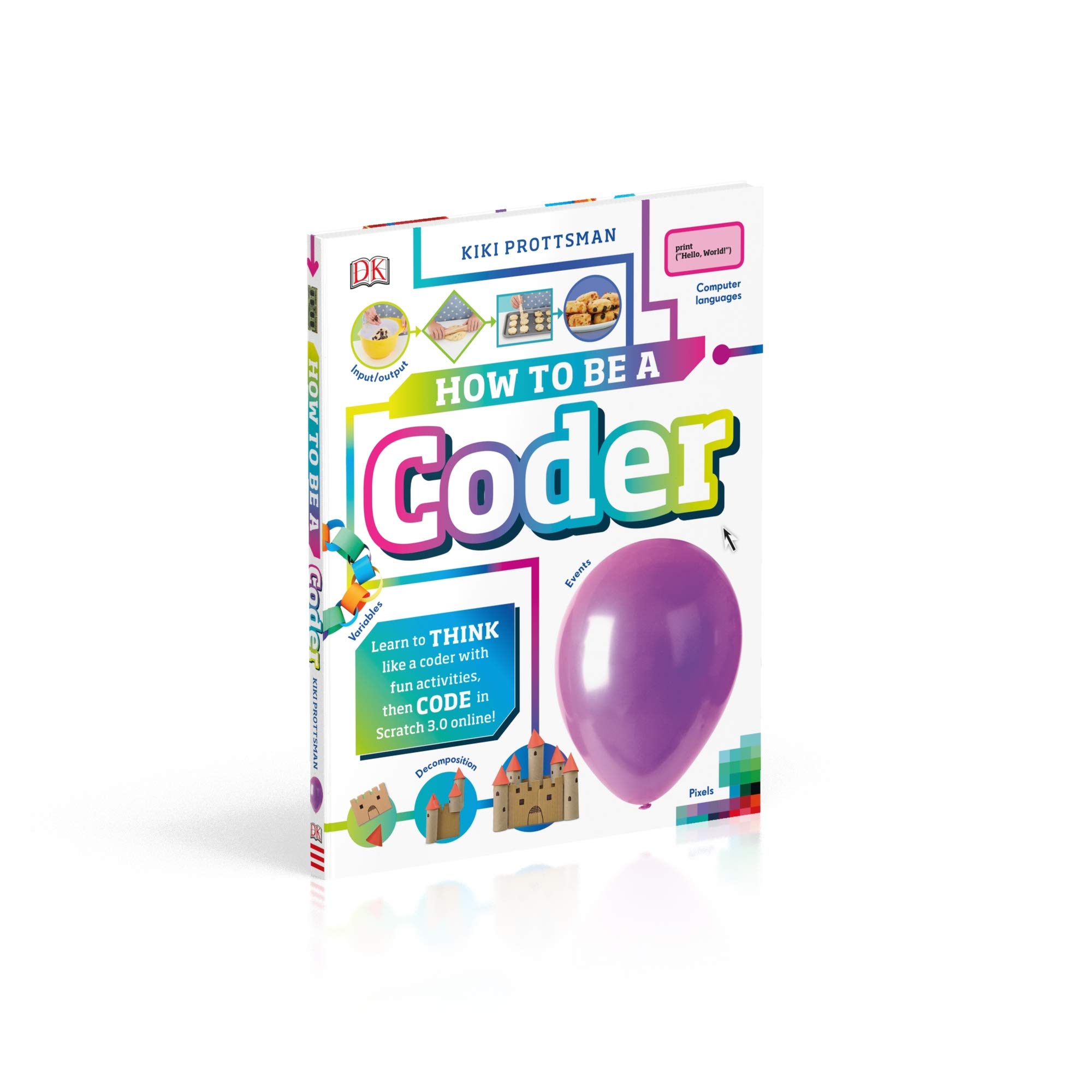 How To Be A Coder: Learn To Think like a Coder With Fun Activities, Then Code In Scratch 3.0 Online!
