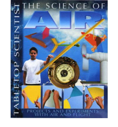 The Science of Air: Projects and Experiments with Air and Flight