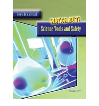 Watch Out!: Science Tools and Safety