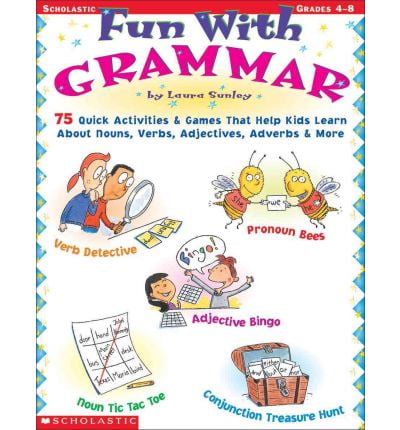 Fun with Grammar: 75 Quick Activities & Games That Help Kids Learn ...