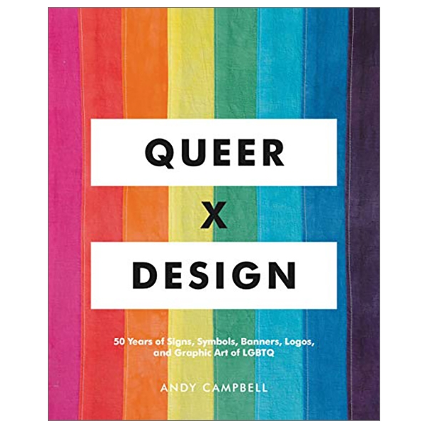 Queer X Design: 50 Years of Signs, Symbols, Banners, Logos, and Graphic ...