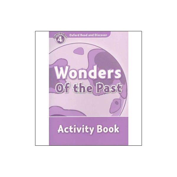 Oxford Read and Discover: Level 4: Wonders of the Past Activity Book