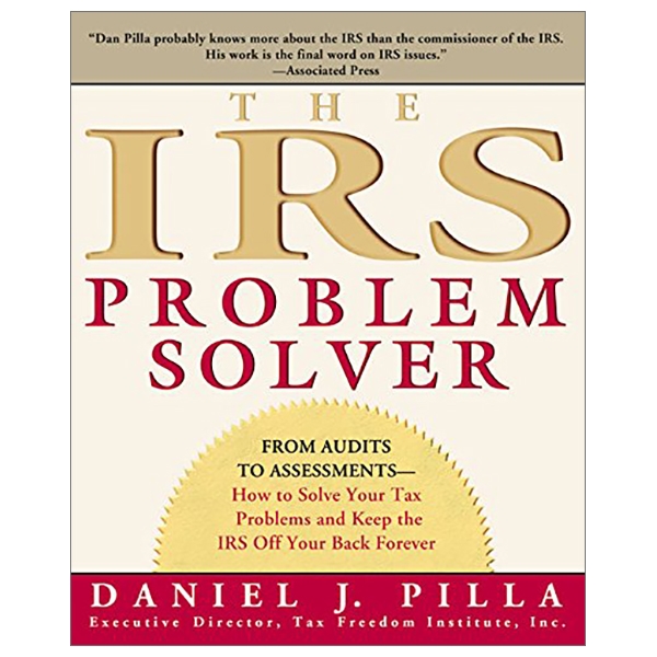 The IRS Problem Solver: From Audits to Assessments - How to Solve Your ...