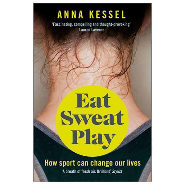 Eat Sweat Play: How Sport Can Change Our Lives