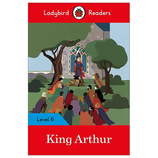 King Arthur - Ladybird Readers Level 6 - FAHASA.COM