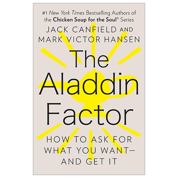 The Aladdin Factor: How To Ask For What You Want - And Get It