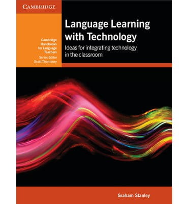 Language Learning with Technology: Ideas for Integrating Technology in ...