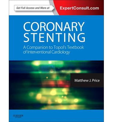 Coronary Stenting: A Companion to Topol's Textbook of Interventional ...