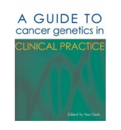 A Guide to Cancer Genetics: in Clinical Practice