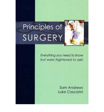 Principles of Surgery: Everything You Need to Know But Were Frightened ...