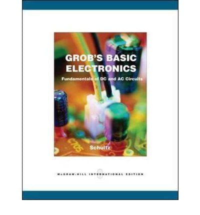 Grob's Basic Electronics: WITH Simulation CD: Fundamentals of DC and AC Circuits