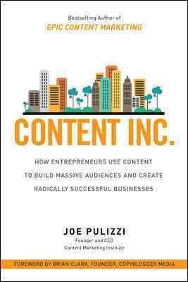 Content Inc.: How Entrepreneurs Use Content to Build Massive Audiences ...
