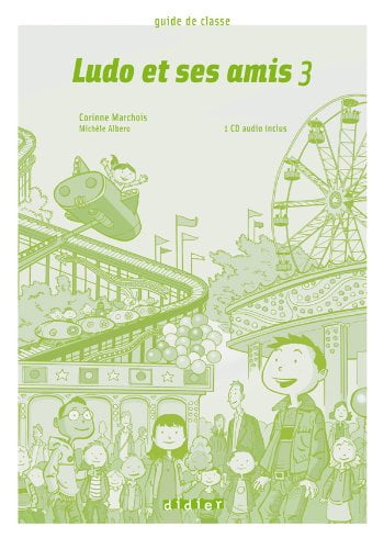 Ludo et Ses Amis: Guide de Classe + CD-Audio 3 (French Edition)