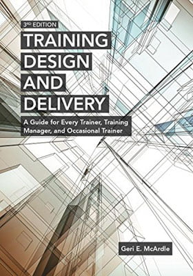 Training Design and Delivery : A Guide for Every Trainer, Training ...