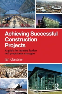 Achieving Successful Construction Projects : A Guide for Industry ...