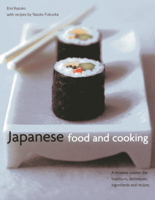 Japanese Food and Cooking : A Timeless Cuisine: the Traditions ...