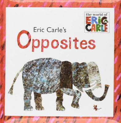 Eric Carle's Opposites (The World of Eric Carle)
