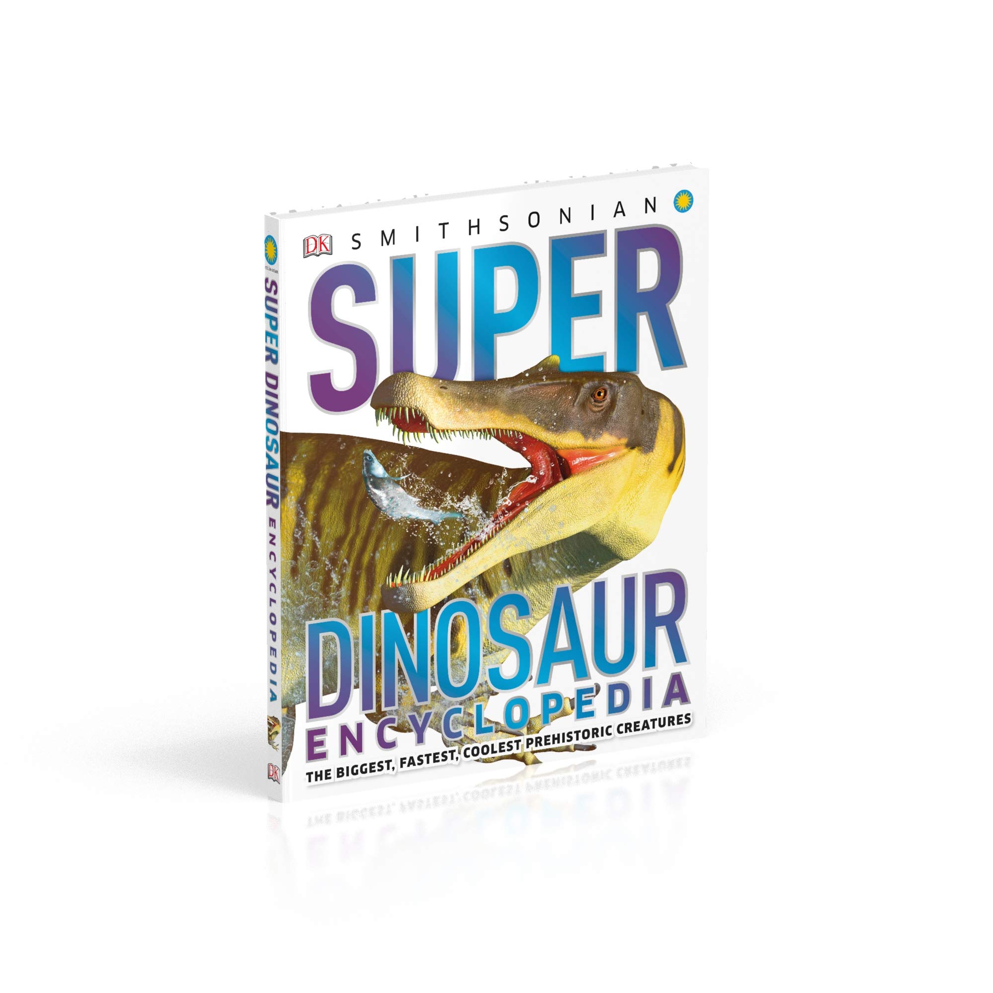 Super Dinosaur Encyclopedia: The Biggest, Fastest, Coolest Prehistoric ...