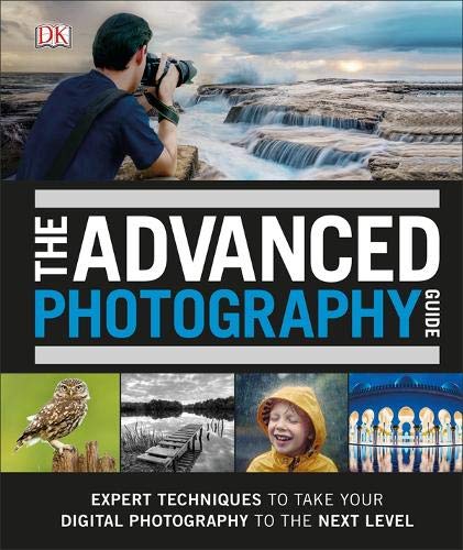 The Advanced Photography Guide: The Ultimate Step-by-Step Manual for ...