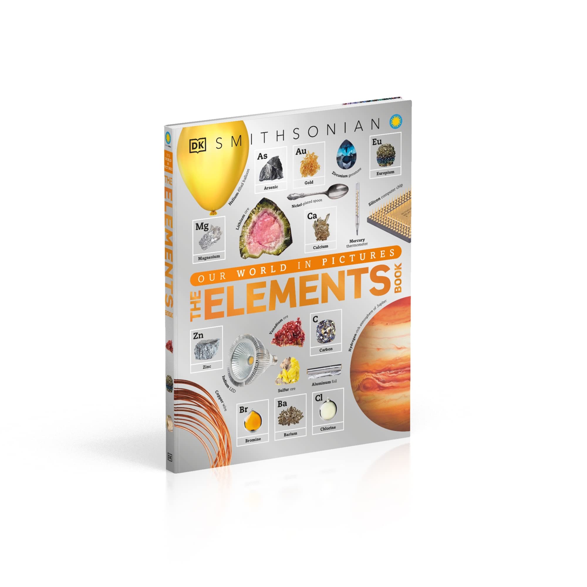The Elements Book: A Visual Encyclopedia Of The Periodic Table (DK Our World In Pictures)