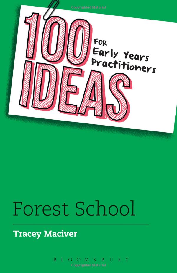 100 Ideas For Early Years Practitioners: Forest School (100 Ideas For ...