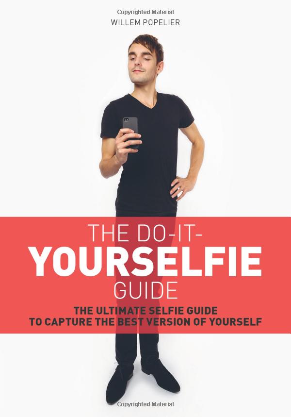 Do It Yourselfie Guide: The Ultimate Selfie Guide To Capture The Best ...