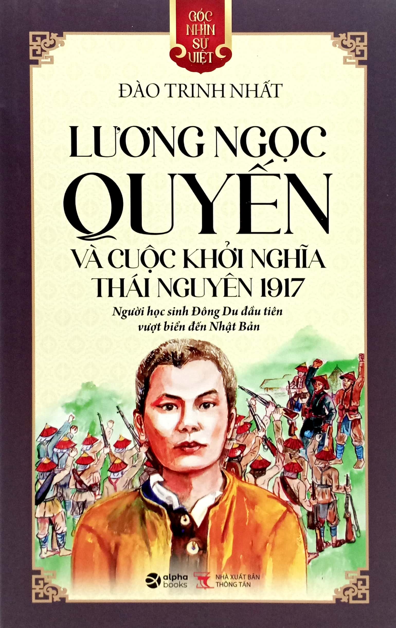 Góc Nhìn Sử Việt - Lương Ngọc Quyến Và Cuộc Khởi Nghĩa Thái Nguyên 1917 PDF - YDS.EDU.VN