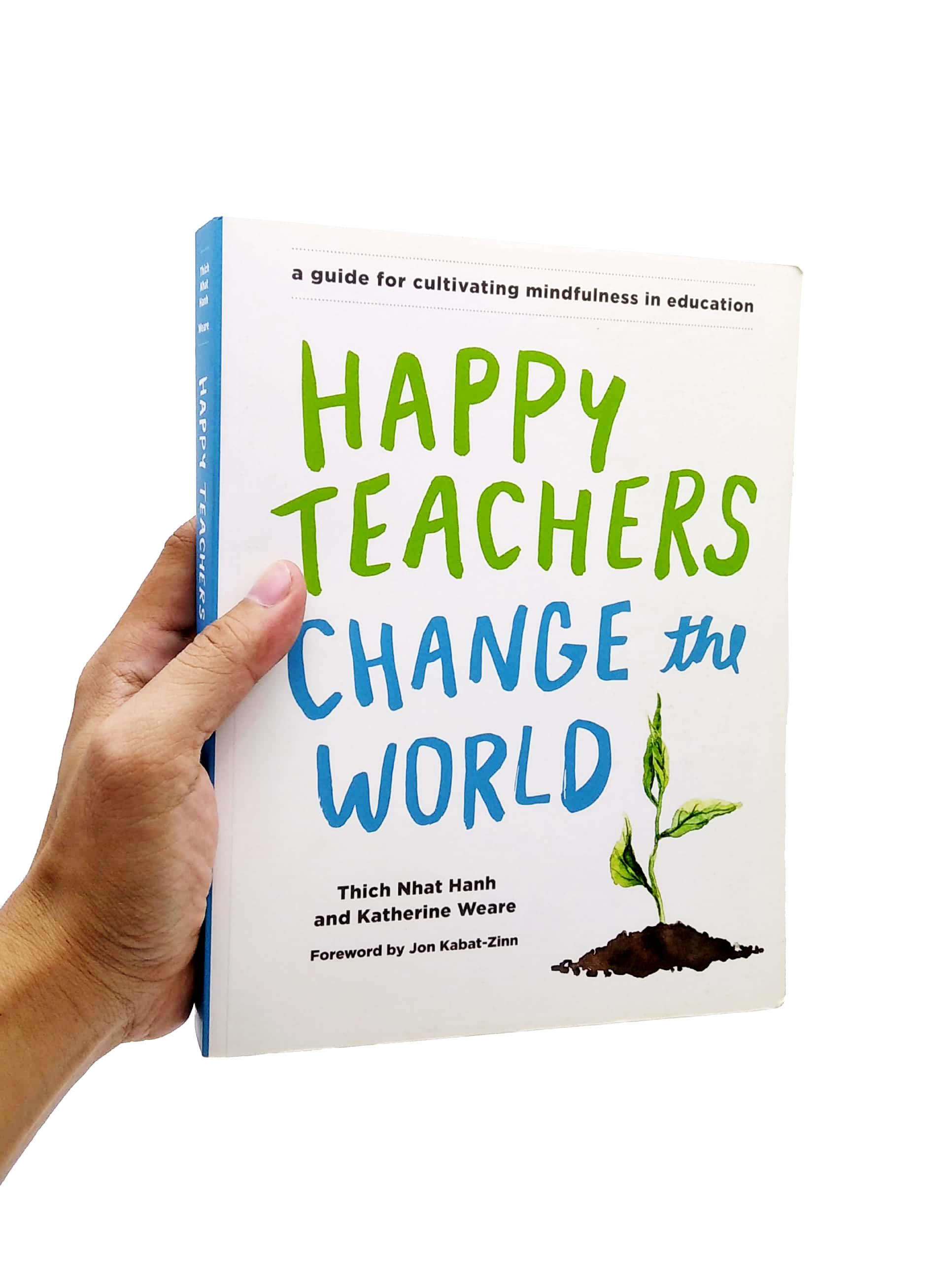 Happy Teachers Change The World: A Guide For Cultivating Mindfulness In ...