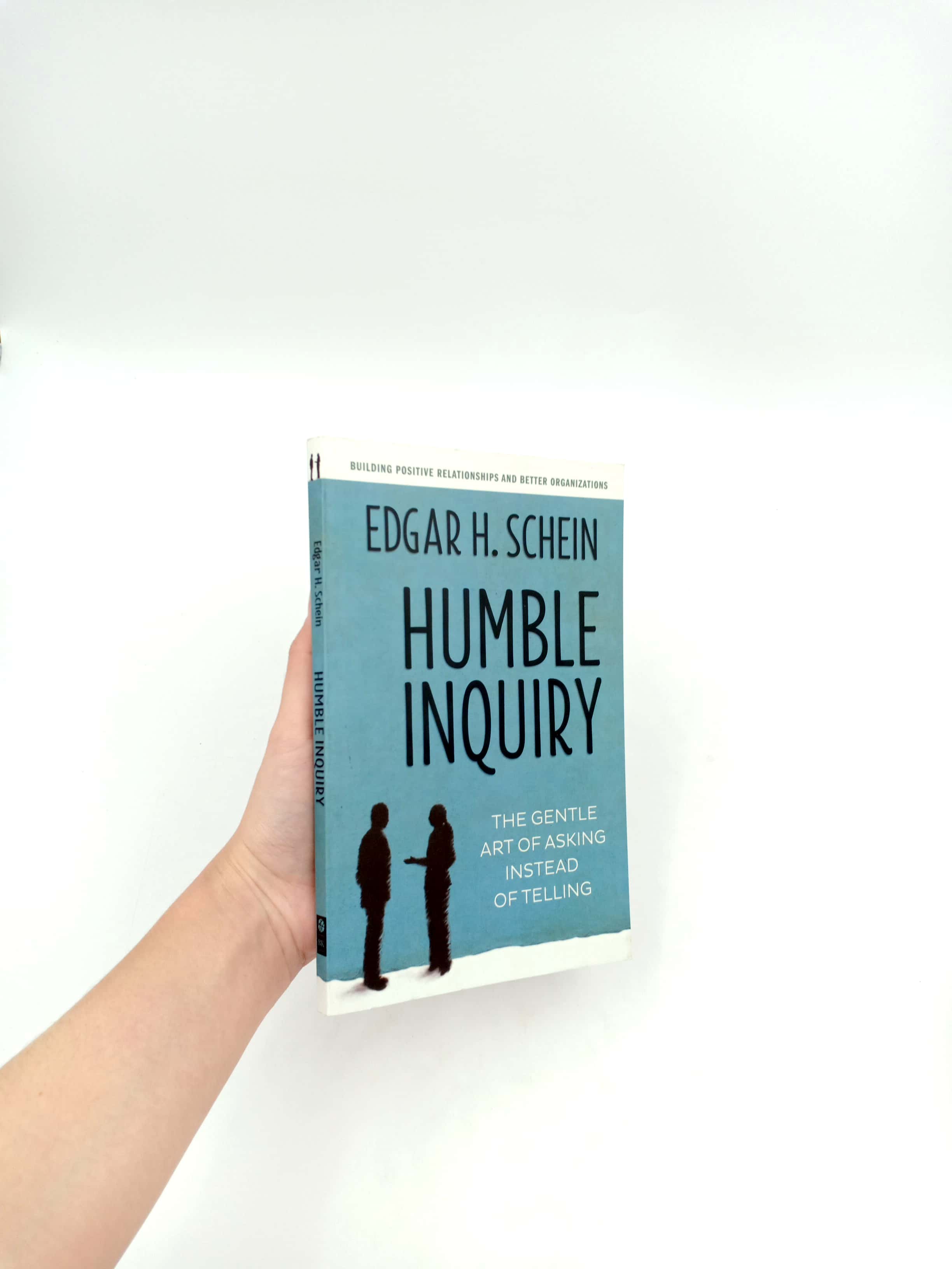 Humble Inquiry: The Gentle Art Of Asking Instead Of Telling (Humble ...