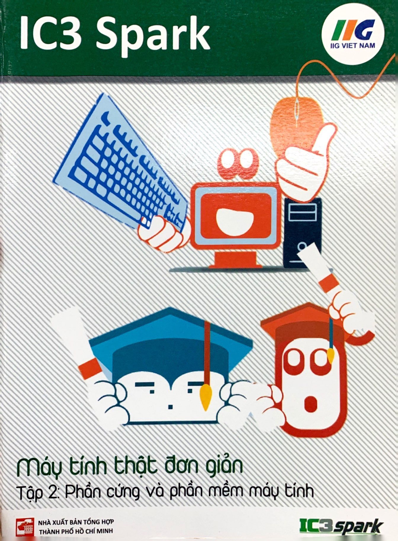 Bộ IC3 Spark - Máy Tính Thật Đơn Giản - Tập 2: Phần Cứng Và Phần Mềm Máy Tính PDF - YDS.EDU.VN
