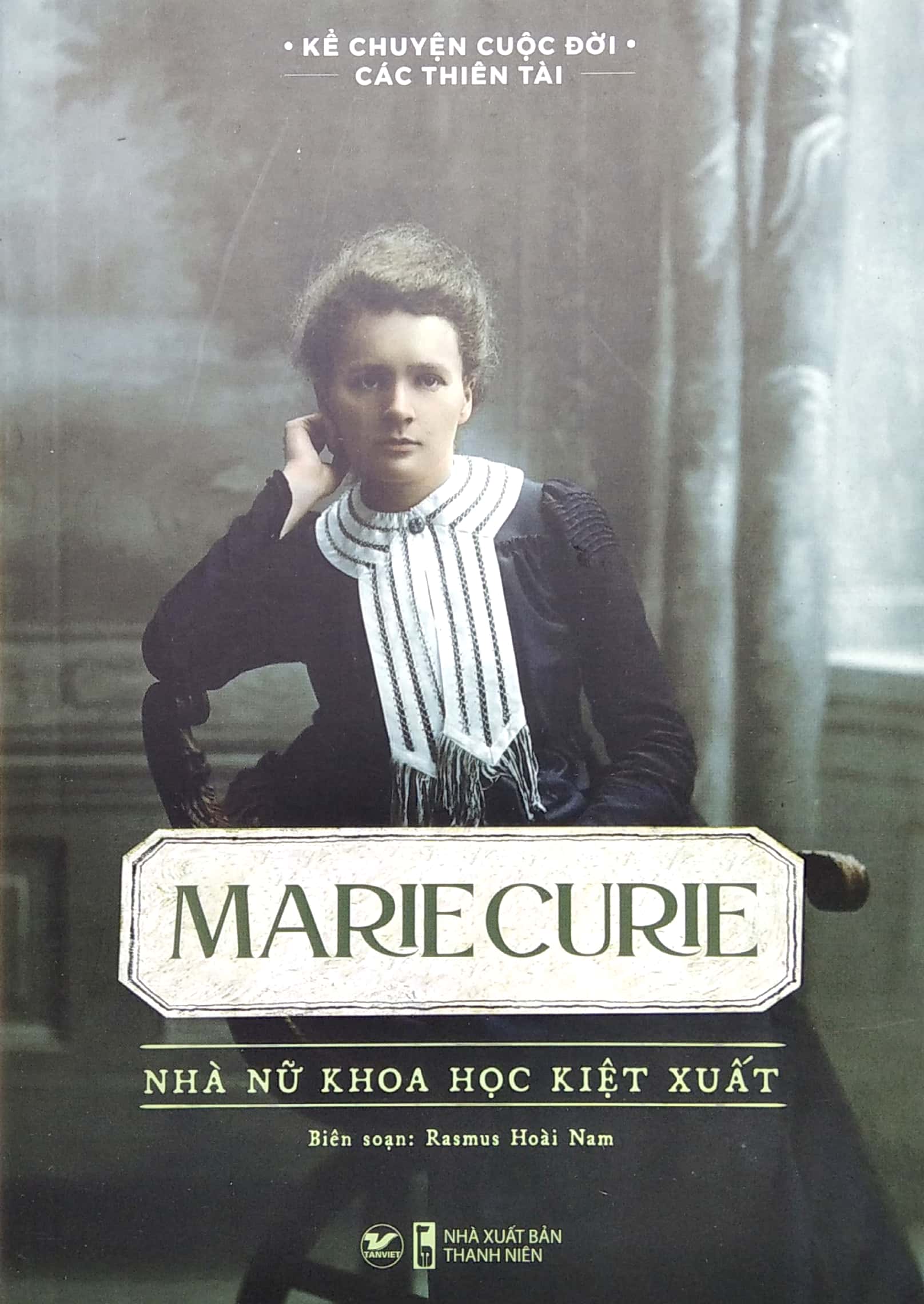 Kể Chuyện Cuộc Đời Các Thiên Tài: Marie Curie - Nhà Nữ Khoa Học Kiệt ...