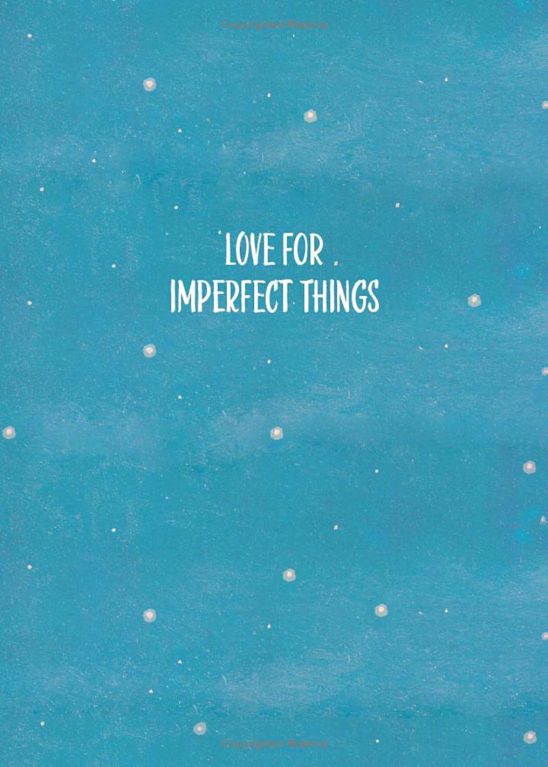 Love For Imperfect Things: How To Accept Yourself In A World Striving ...