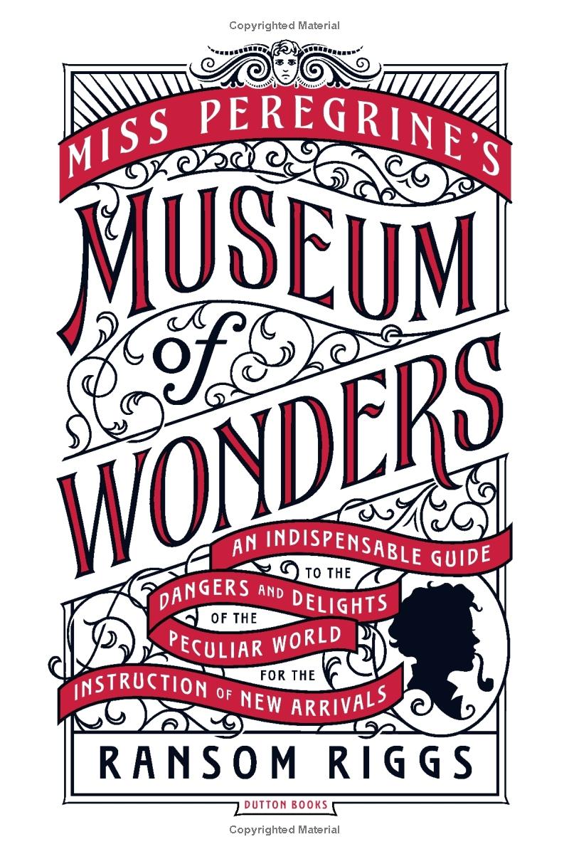 Miss Peregrine's Museum Of Wonders: An Indispensable Guide To The ...