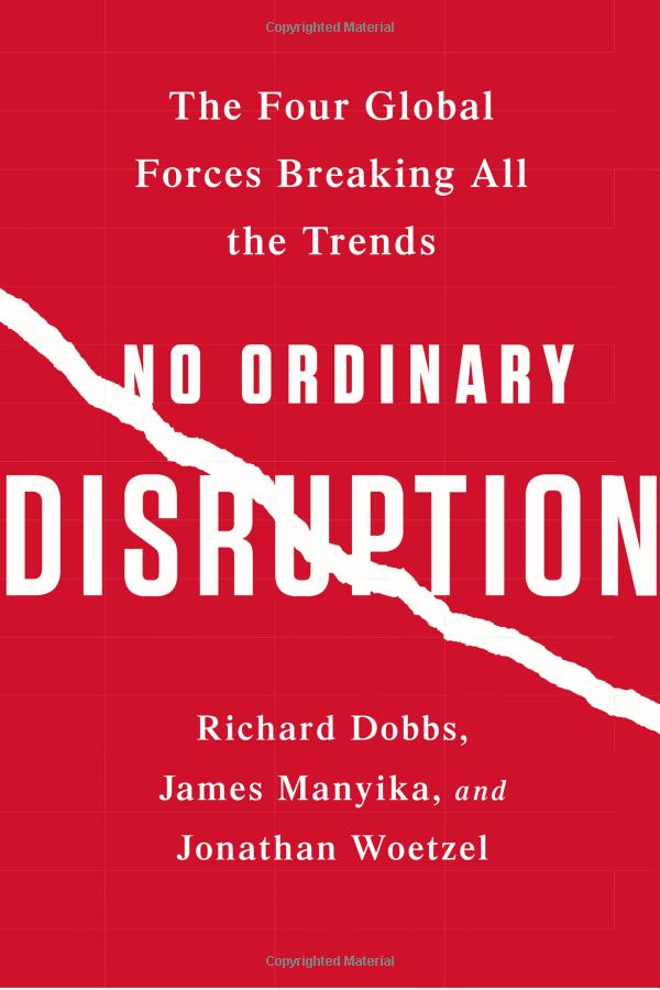 No Ordinary Disruption: The Four Global Forces Breaking All The Trends ...
