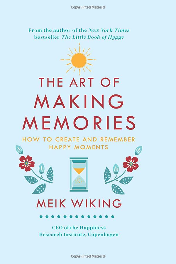 The Art Of Making Memories: How To Create And Remember Happy Moments ...