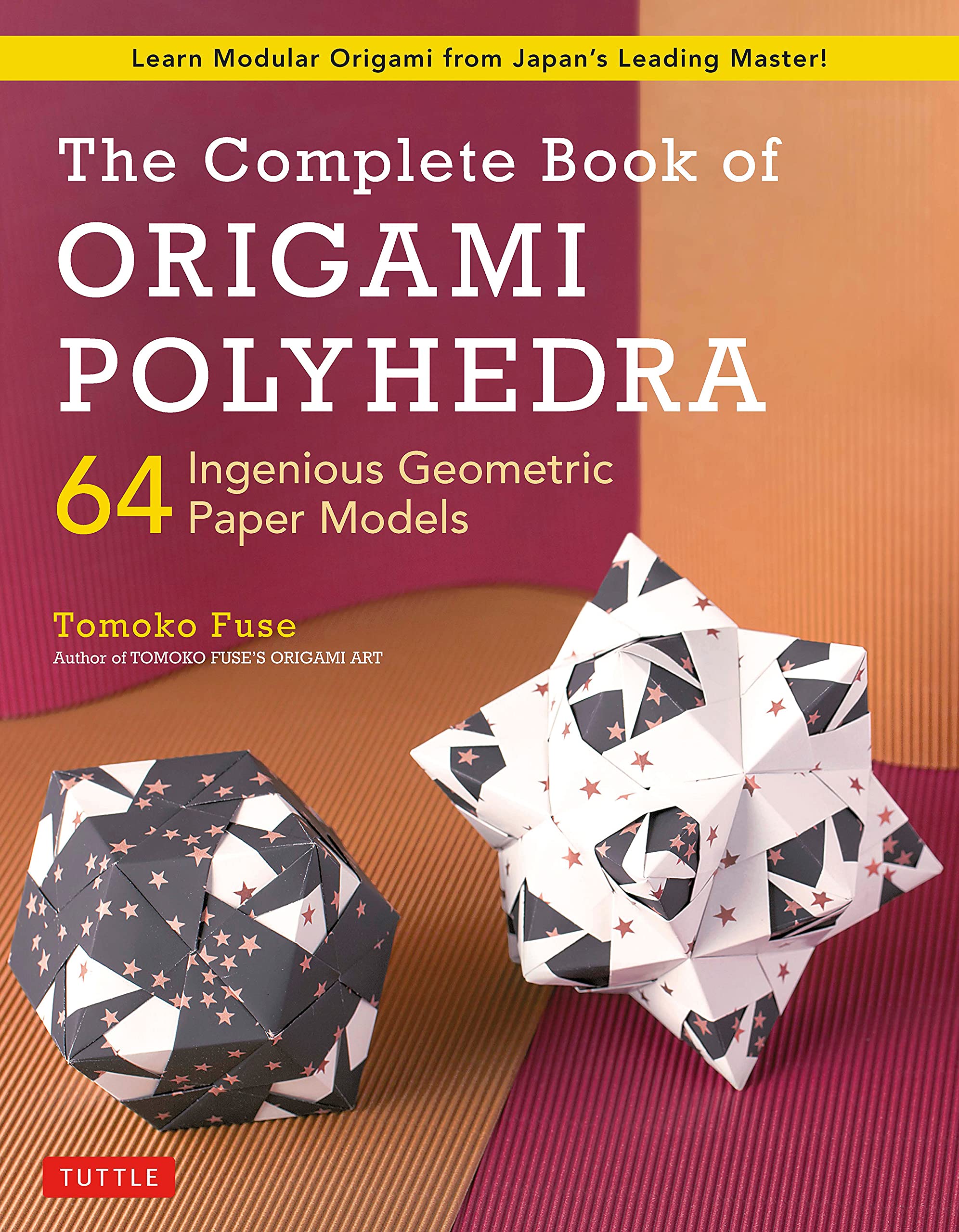 The Complete Book Of Origami Polyhedra: 64 Ingenious Geometric Paper ...