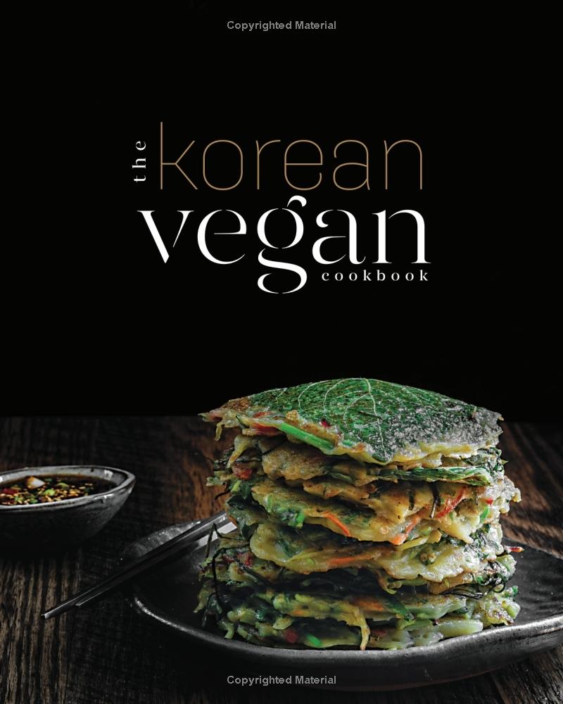The Korean Vegan Cookbook: Reflections And Recipes From Omma's Kitchen ...