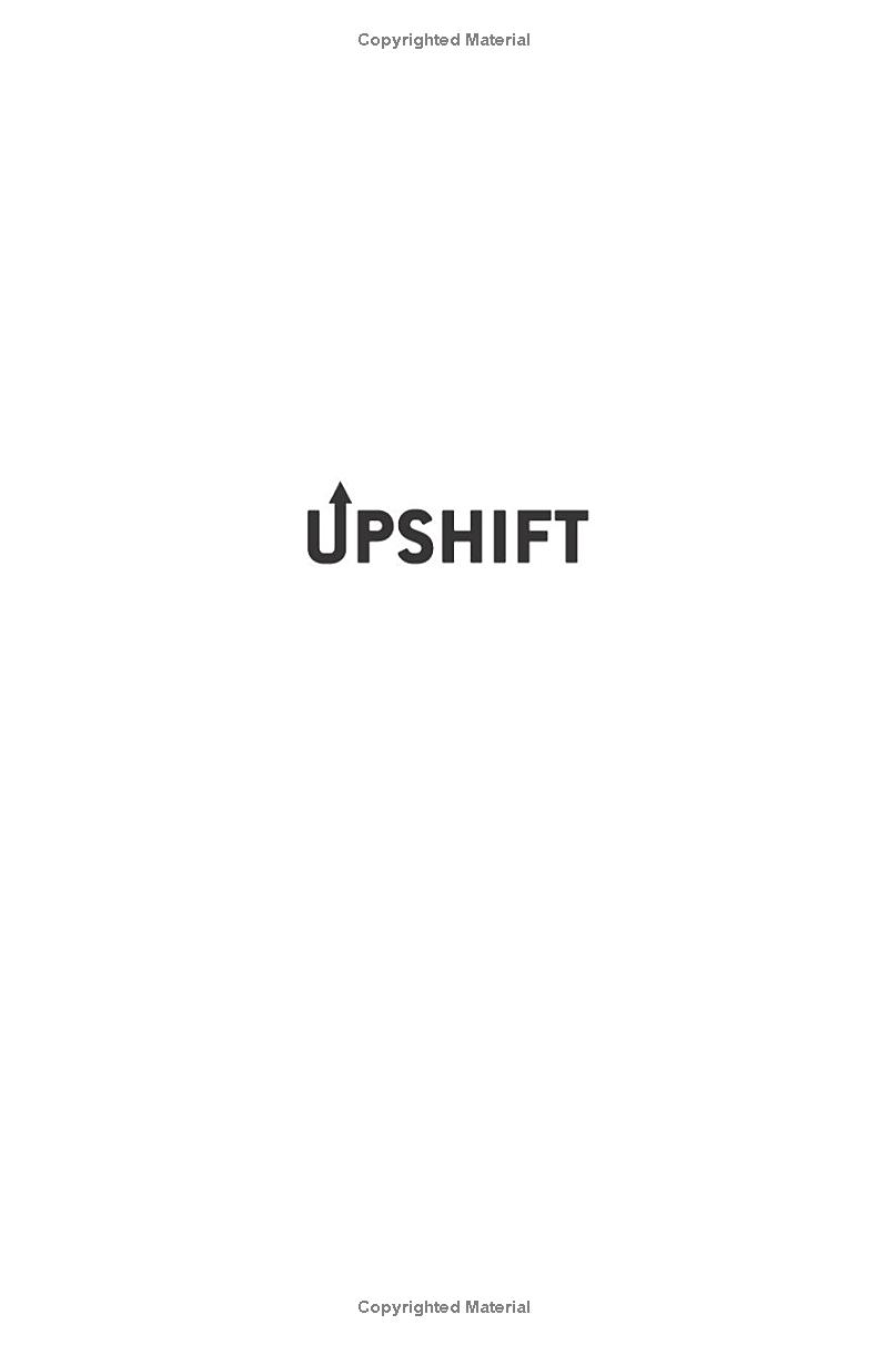 Upshift: Turning Pressure Into Performance And Crisis Into Creativity ...
